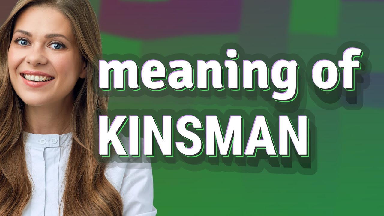 Kinsman meaning: essential, practical guide with 5 key examples
